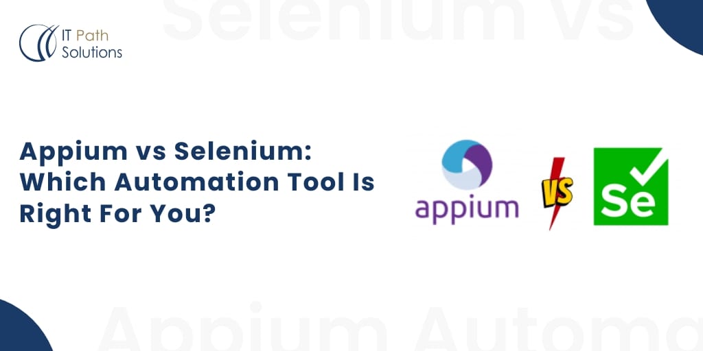 Appium vs Selenium: Which Automation Tool Is Right For You? - IT Path ...