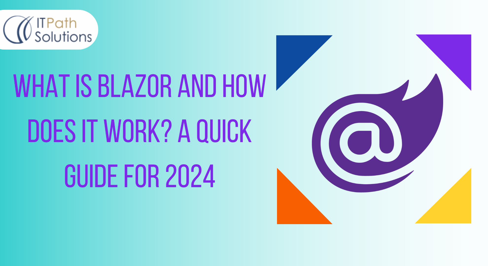 What is Blazor and How Does It Work? A Quick Guide for 2024 - IT Path ...