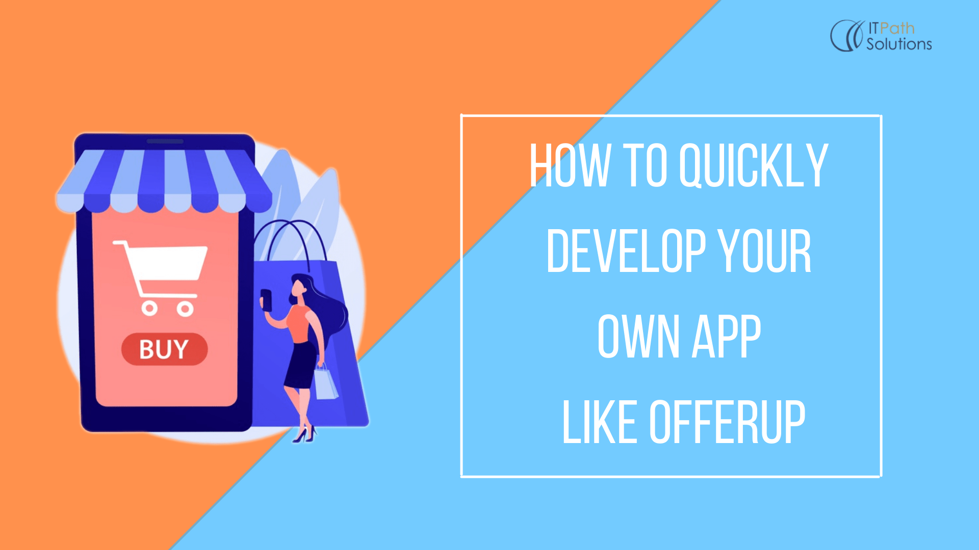 How To Quickly Develop Your Own App Like OfferUp - IT Path Solutions