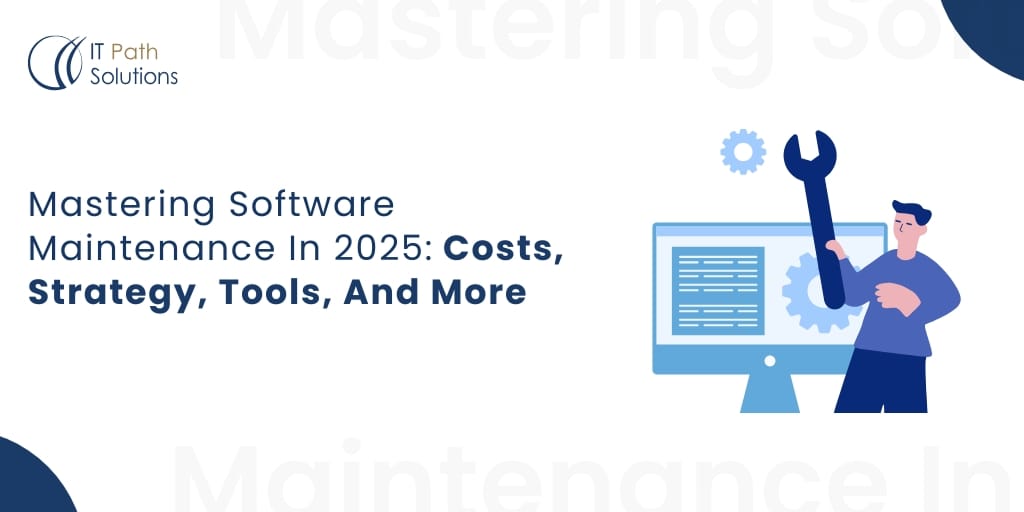 Mastering Software Maintenance In 2025: Costs, Strategy, Tools, And ...