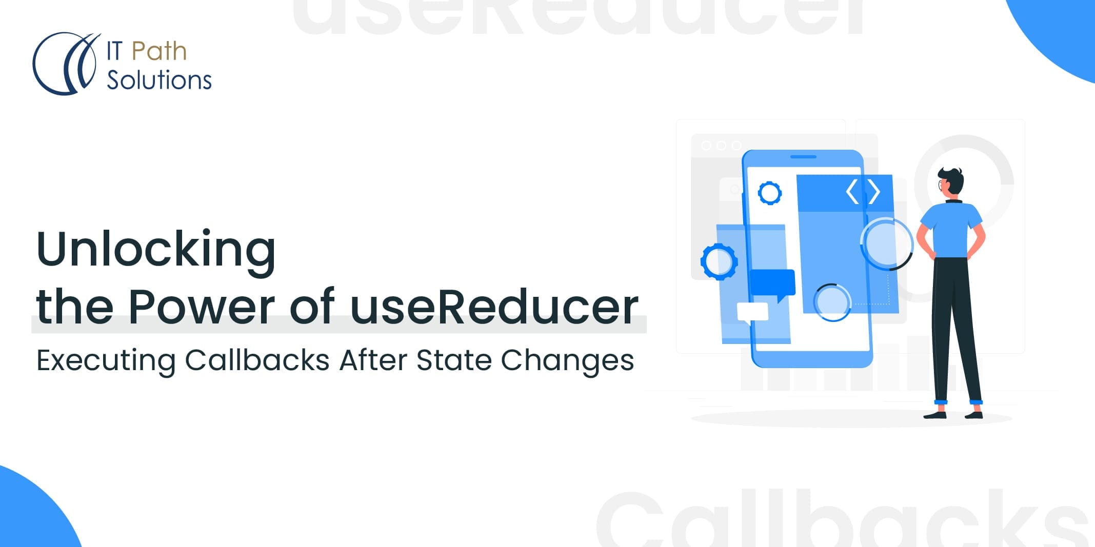 The Use Of UseReducer Hook In React For Callbacks After State Changes - IT Path Solutions