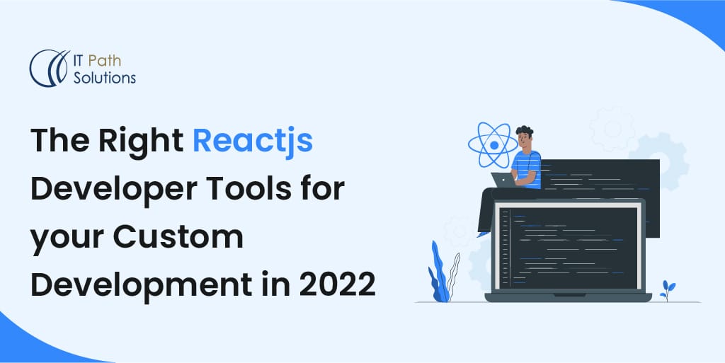 The Right ReactJS Developer Tools for your Custom Development in 2022 ...